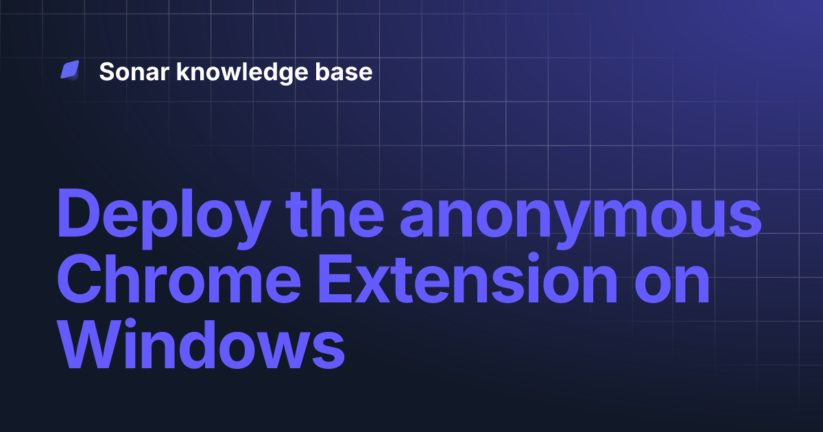Deploy the anonymous Chrome Extension on Windows | Sonar knowledge base Deploy the anonymous Chrome Extension on Windows | Sonar knowledge base